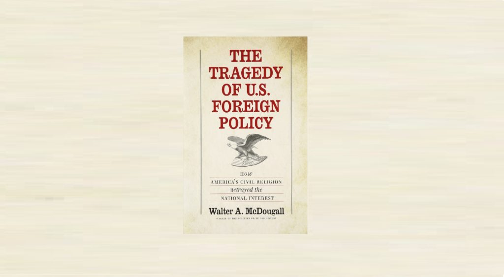 The Tragedy of U.S. Foreign Policy: How America’s Civil Religion ... The Tragedy of U.S. Foreign Policy: How America’s Civil Religion ...