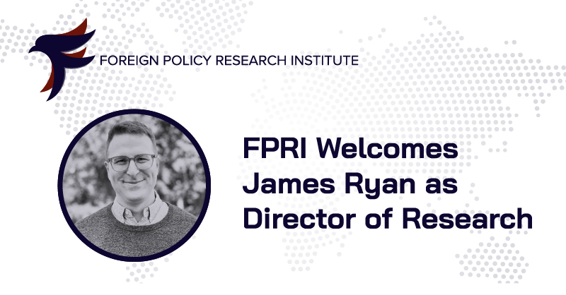 Foreign Policy Research Institute Appoints James Ryan as Director of ...