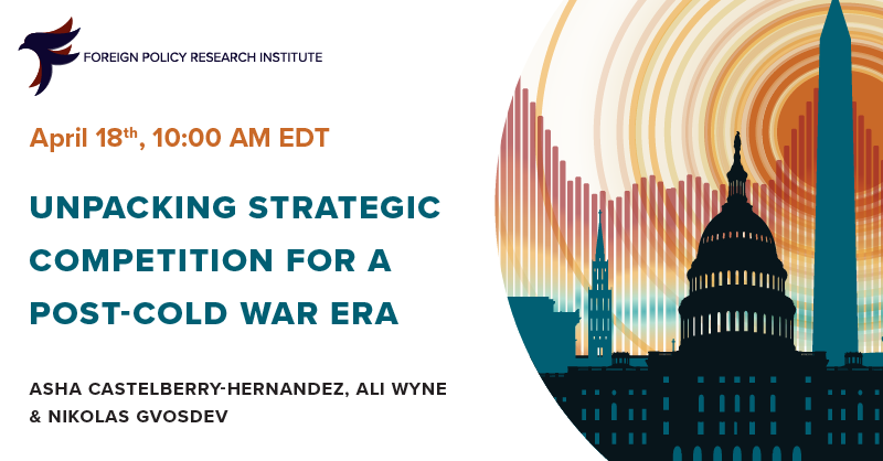 Unpacking Strategic Competition for a Post-Cold War Era - FPRI Events