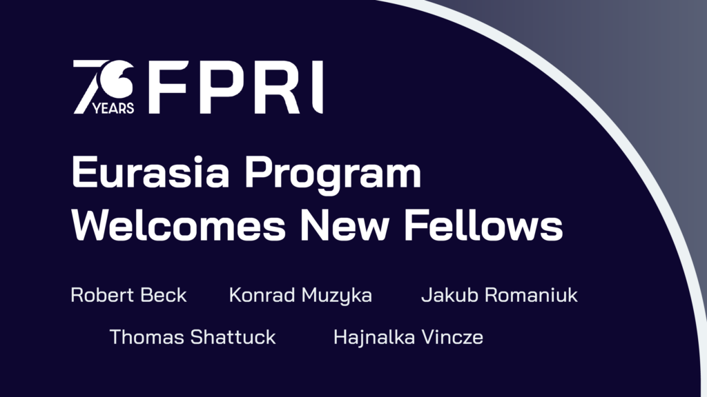 Announcing New Eurasia Program Fellows - Foreign Policy Research Institute