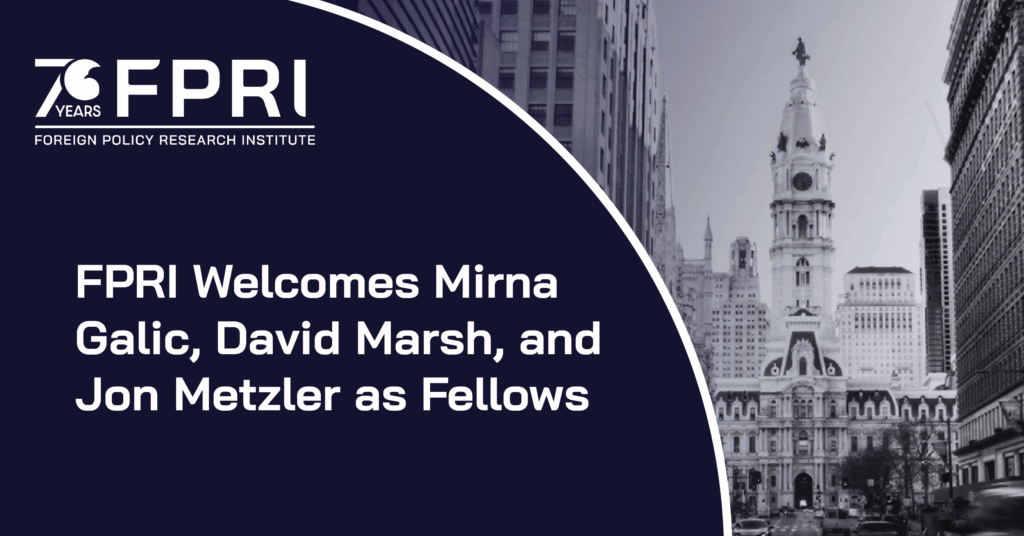 FPRI Welcomes Mirna Galic, David Marsh, and Jon Metzler as Fellows ...