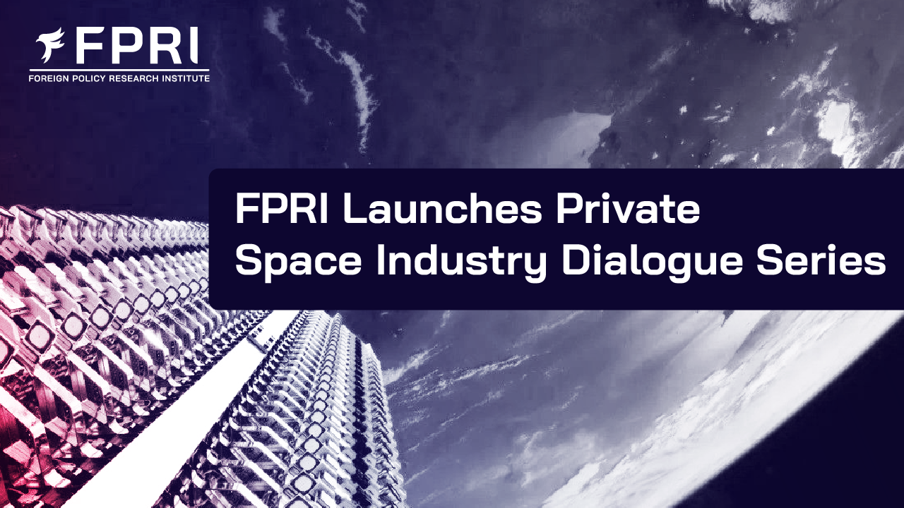 FPRI Launches Private Space Industry Dialogue Series - Foreign Policy ...